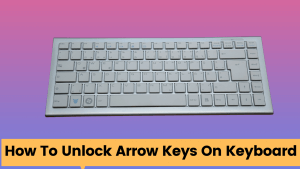 How To Unlock Arrow Keys On Keyboard -KMG Advice