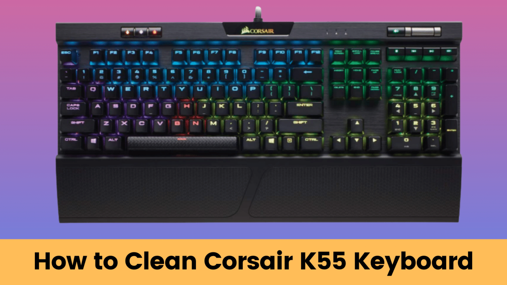 How to Clean Corsair K55 RGB Keyboard KMG Advice