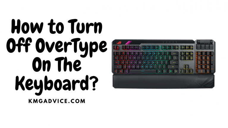 How to Turn Off OverType On The Keyboard? KMG Advice