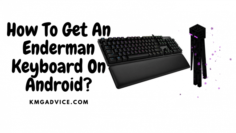 How To Get An Enderman Keyboard On Android? KMG Advice