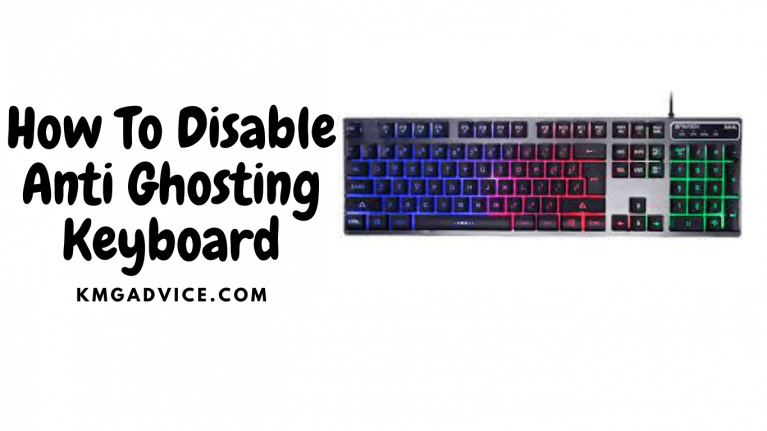 How To Disable Anti Ghosting Keyboard? KMG Advice